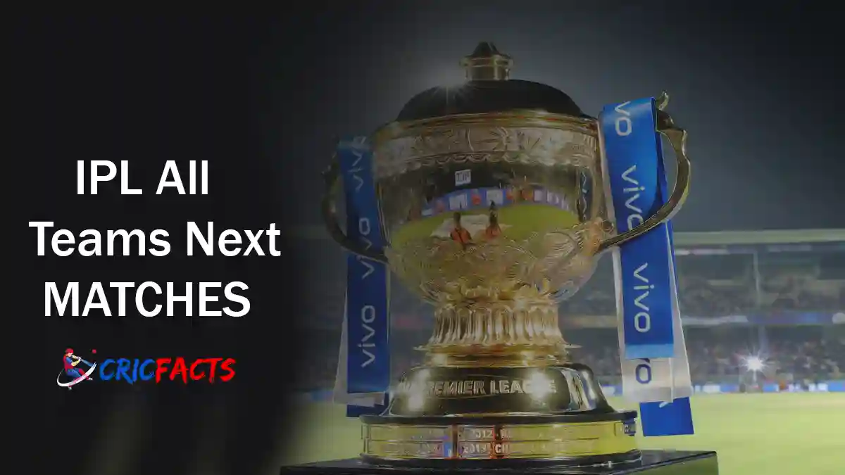 IPL 2025: Upcoming Matches for All Teams – All Teams IPL Next Match